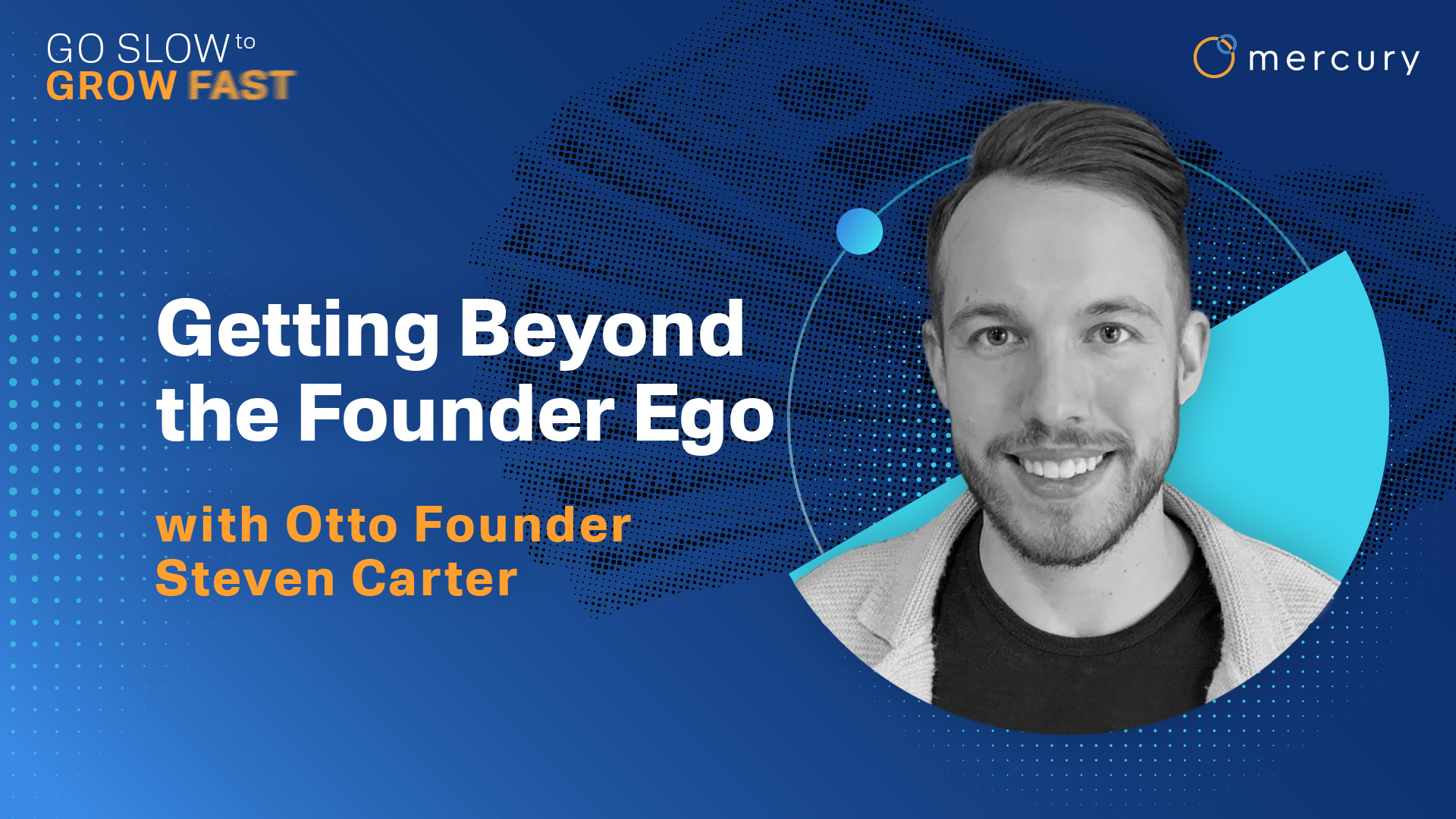Getting Beyond the Founder Ego with Otto Founder Steven Carter - Mercury Fund